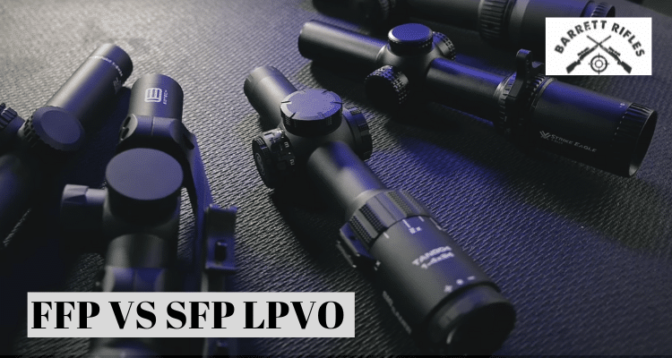 FFP vs SFP LPVO: Which Is Better [Expert Opinion]
