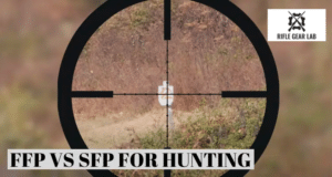 FFP vs SFP For Hunting: Which Is Better [Expert Opinion]